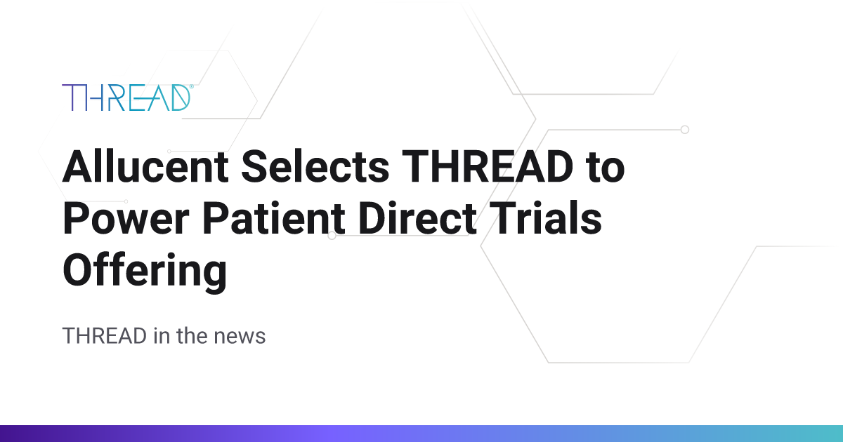 Allucent Selects THREAD to Power Patient Direct Trials Offering | THREAD